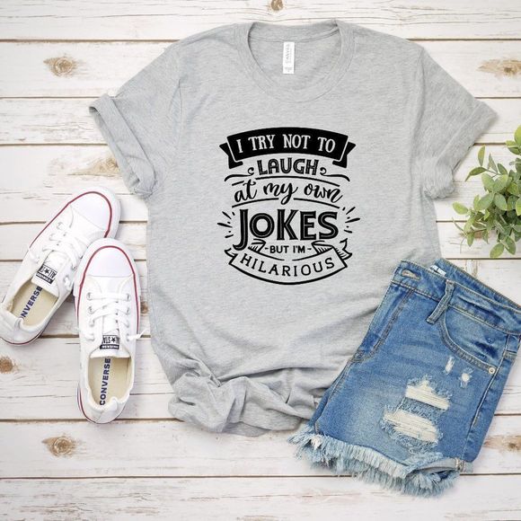Bella Canvas | Tops | Itry Not To Laugh At My Own Jokes Im Hilarious ...